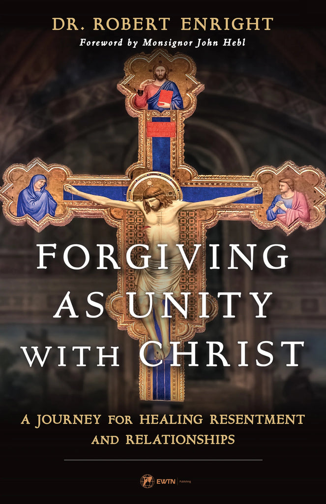 Forgiving as Unity with Christ: A Journey for Healing Resentment and R ...