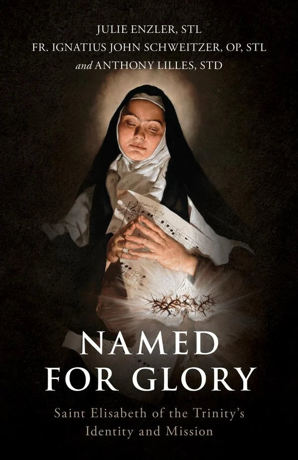Named for Glory: St. Elizabeth of the Trinity’s Identity and Mission – Catholic Book & Gift Store