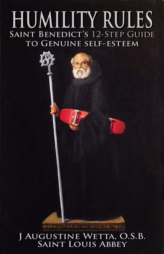 Humility Rules: Saint Benedict's Twelve-Step Guide to Genuine Self-Est ...