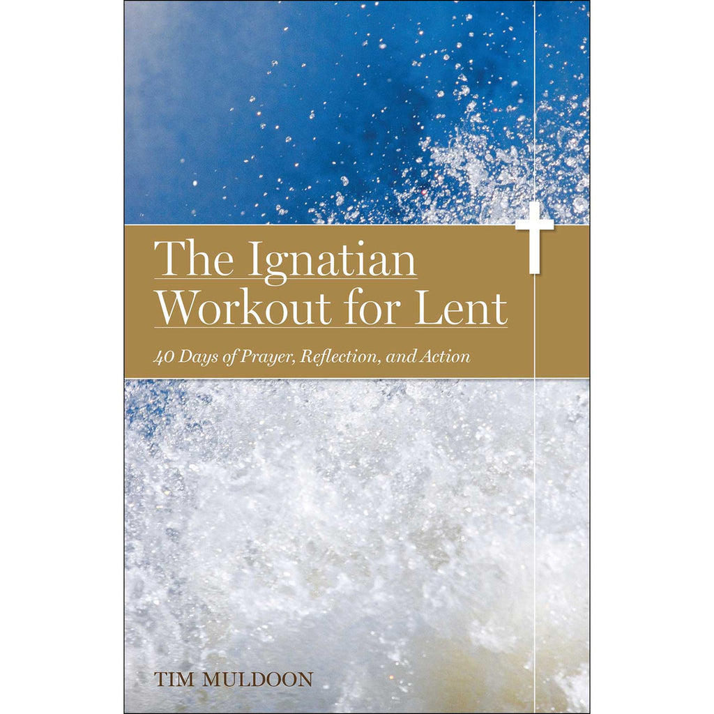 The Ignatian Workout for Lent 40 Days of Prayer, Reflection, and Actio ...